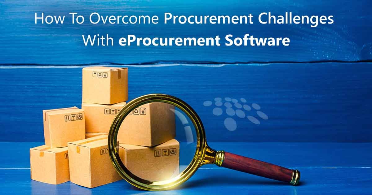 How To Overcome Procurement Challenges With eProcurement Software